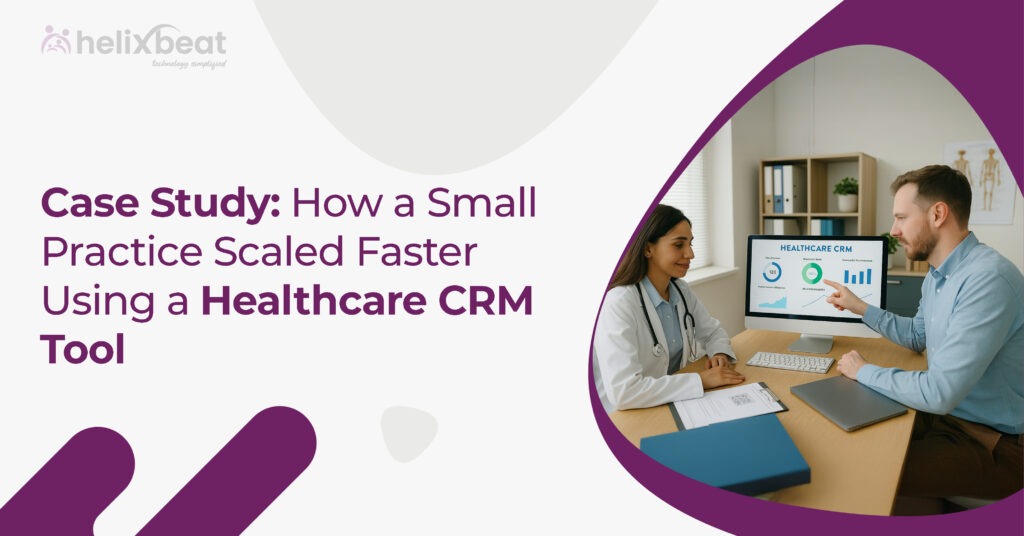 Case Study: How Small Practice Scaled With Healthcare CRM Tool