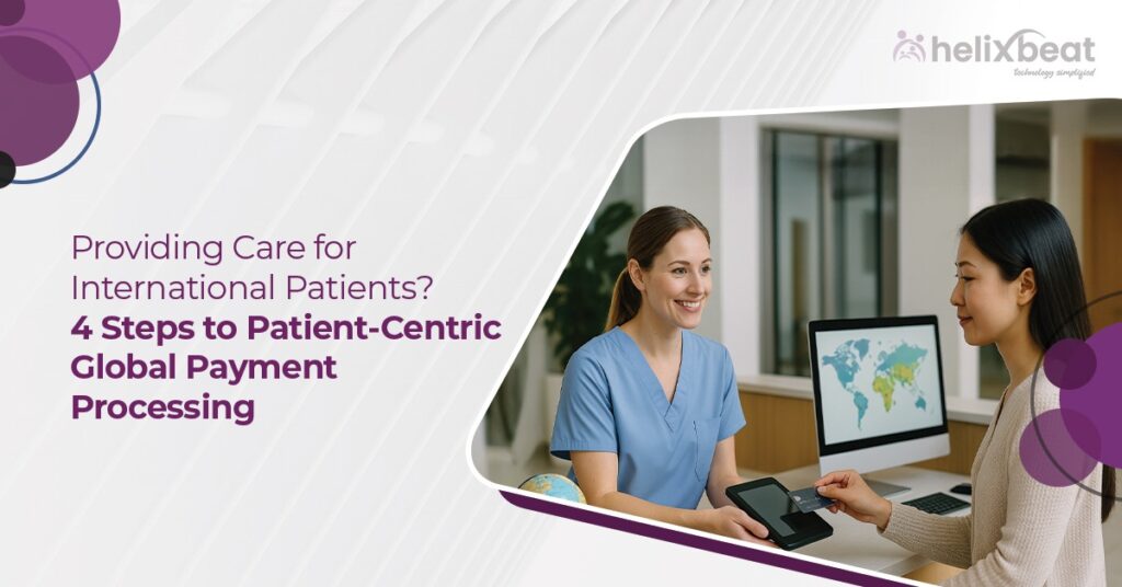 4 Steps To Patient-Centric Global Payment Processing
