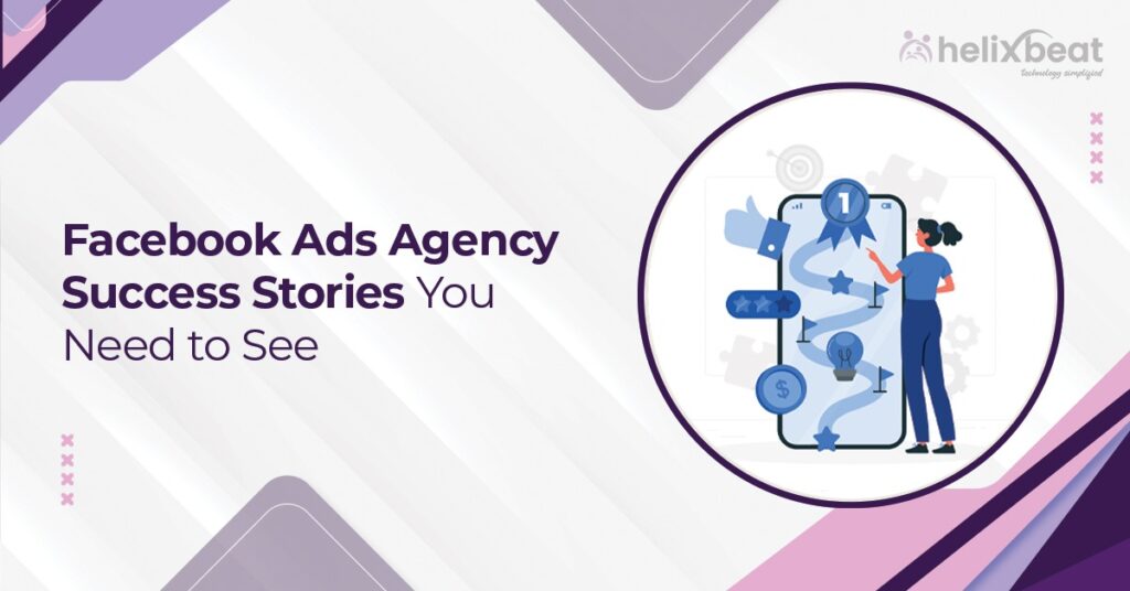 Facebook Ads Agency Success Stories You Need To See